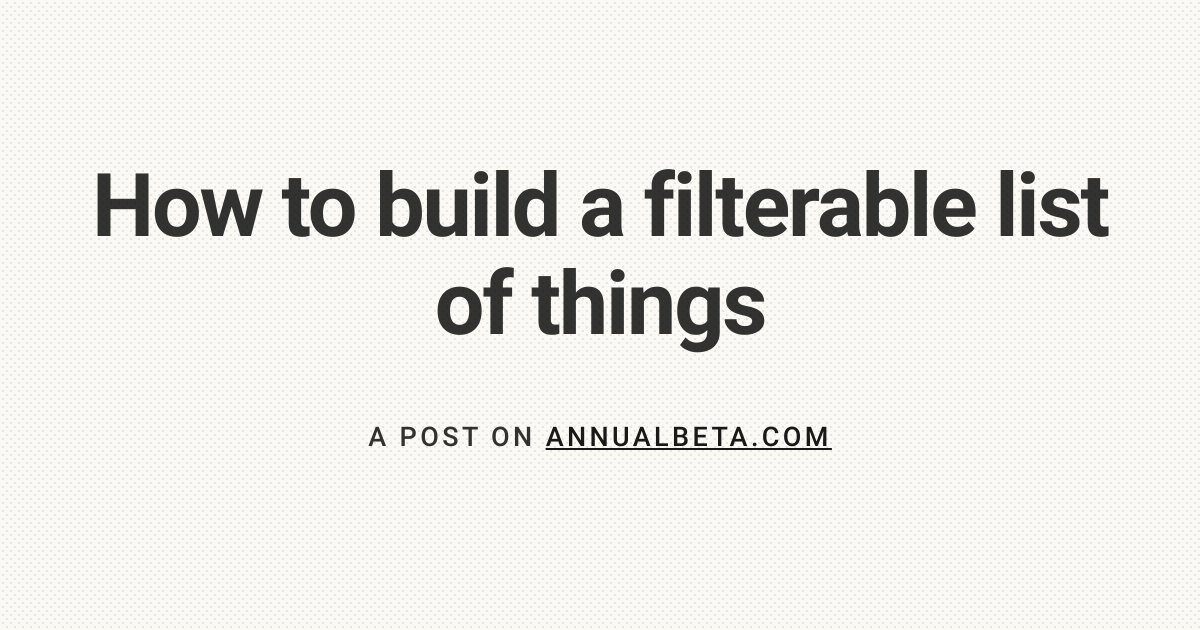 How to build a filterable list of things How to build a filterable list of things